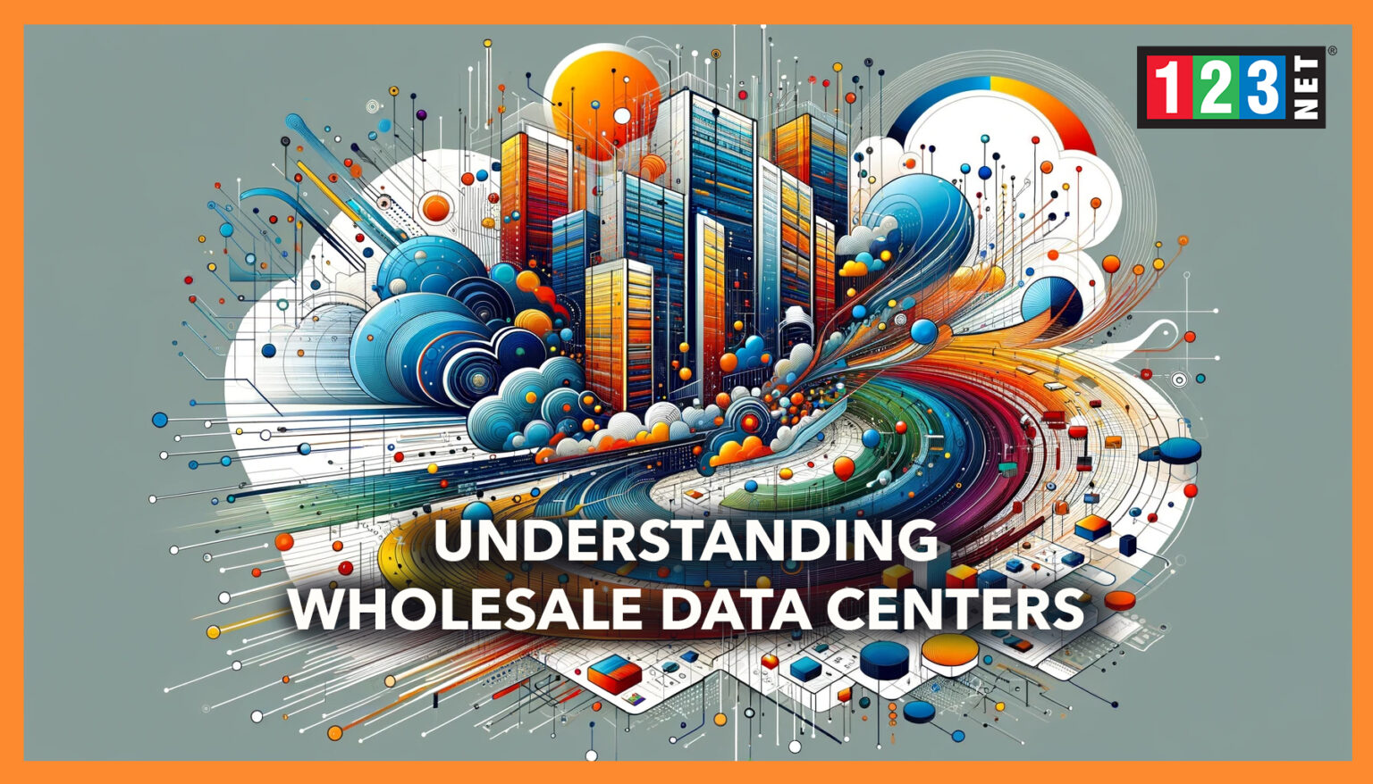 Understanding Wholesale Data Centers: A Comprehensive Guide - 123NET