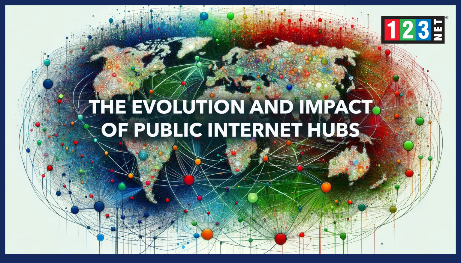 The Evolution and Impact of Public Internet Hubs - 123NET