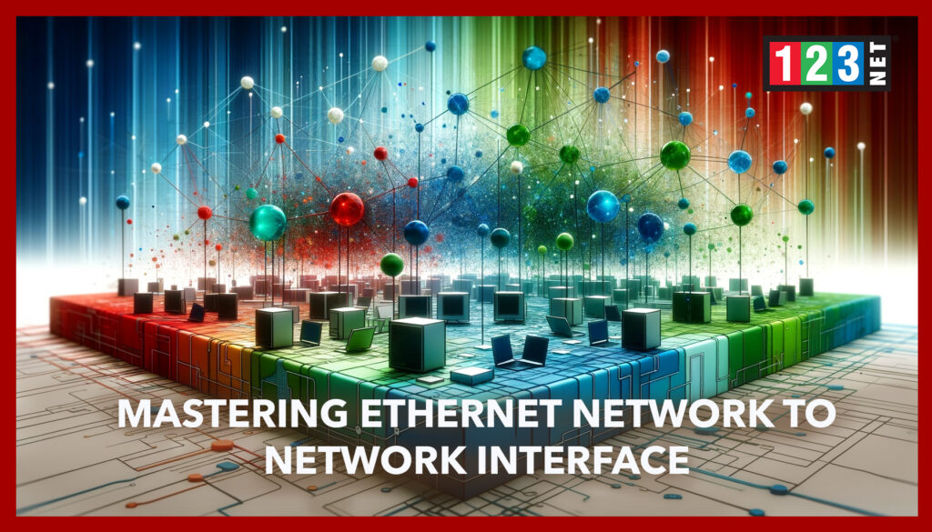 Mastering Ethernet Network to Network Interface: A Comprehensive Guide - 123NET
