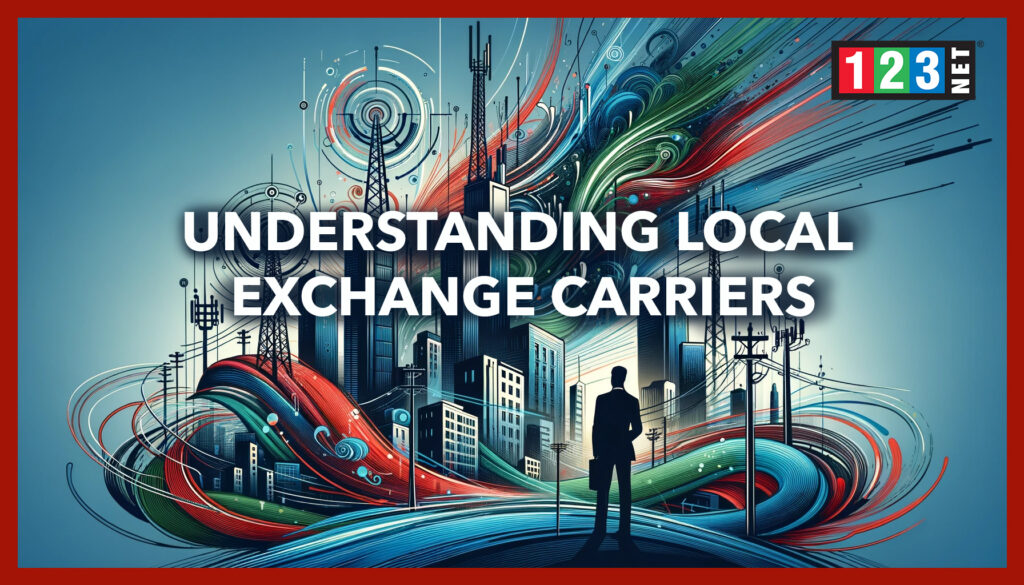 Understanding Local Exchange Carriers - 123NET