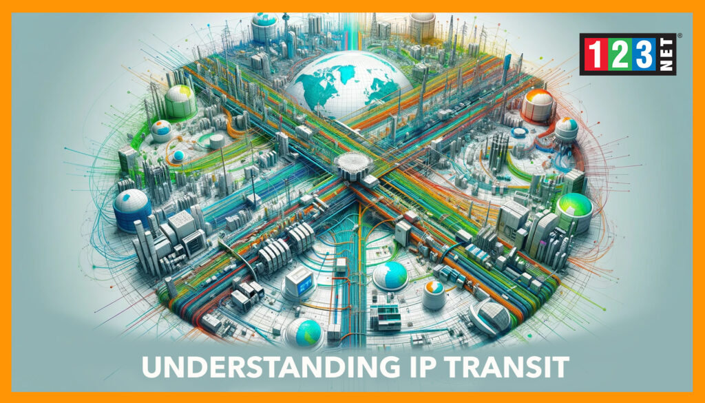 Understanding IP Transit: The Backbone of the Internet - 123NET