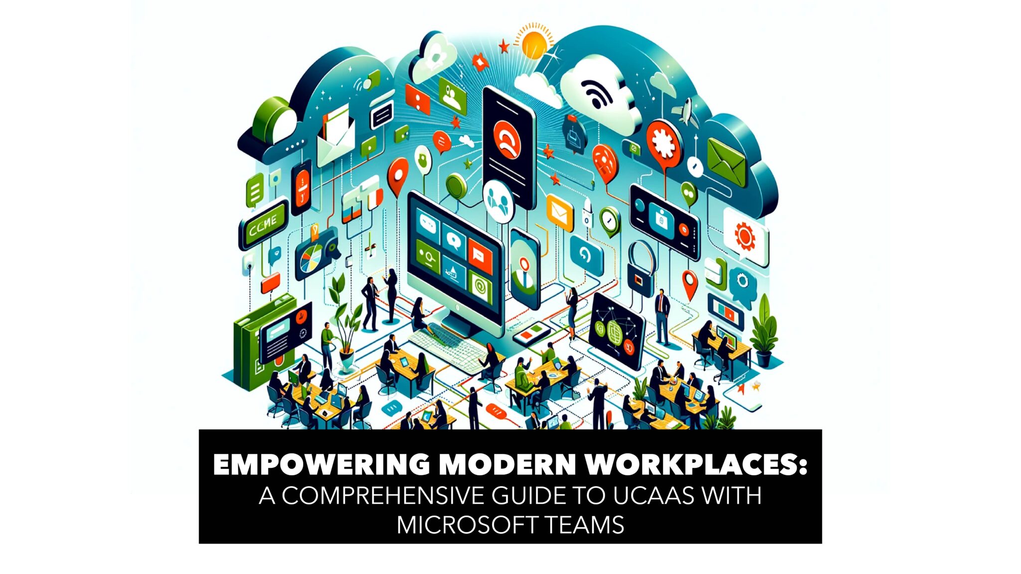 UCaaS Microsoft Teams: Unifying your Business