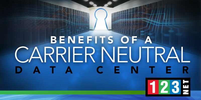 Why Your Data Center Should Be Carrier Neutral - 123NET