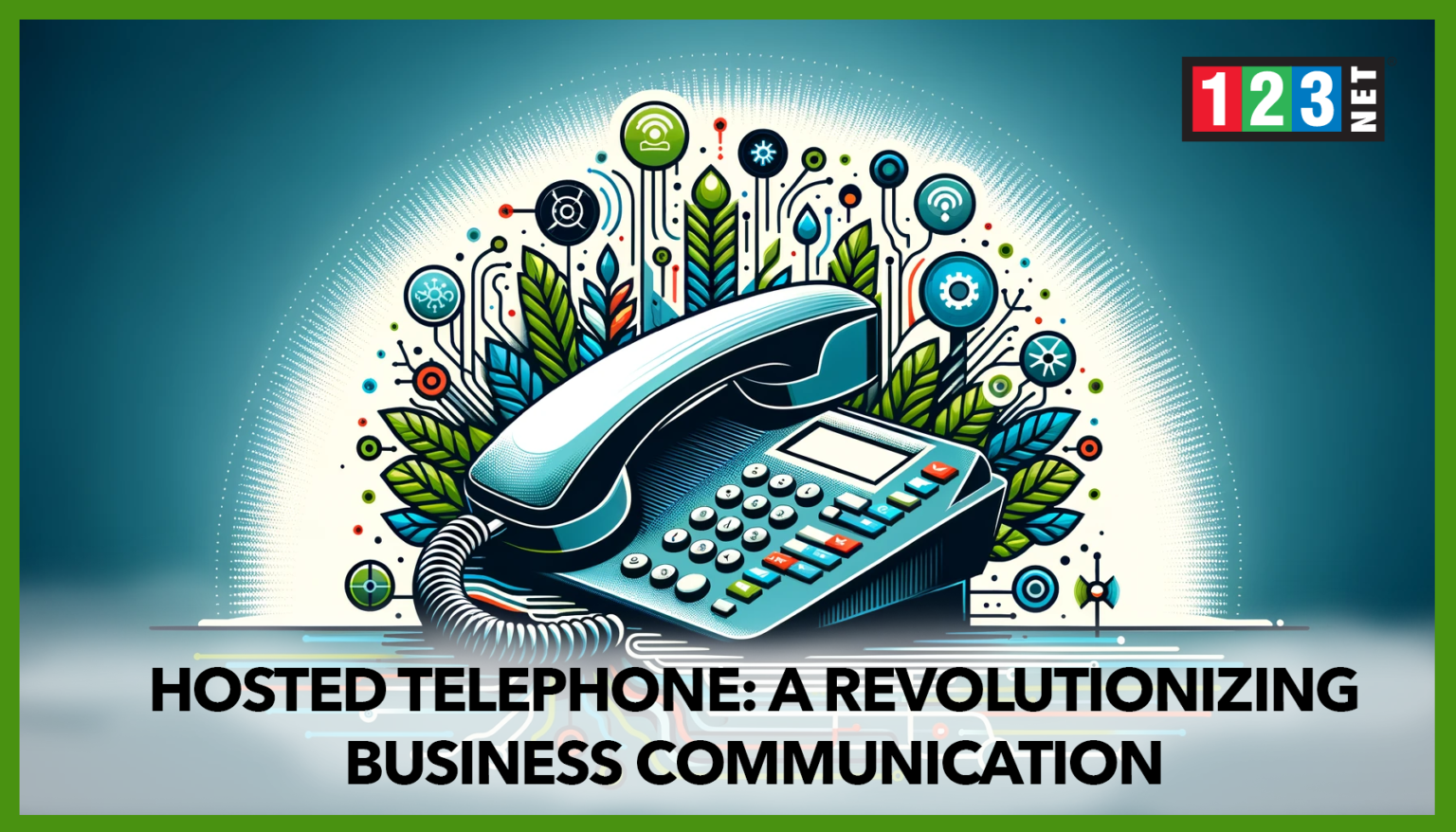 Hosted Telephone: Revolutionizing Business Communication - 123NET