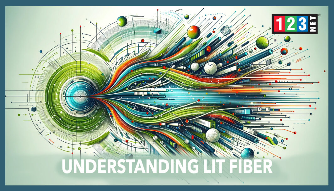 Understanding Lit Fiber: A Comprehensive Guide - 123NET