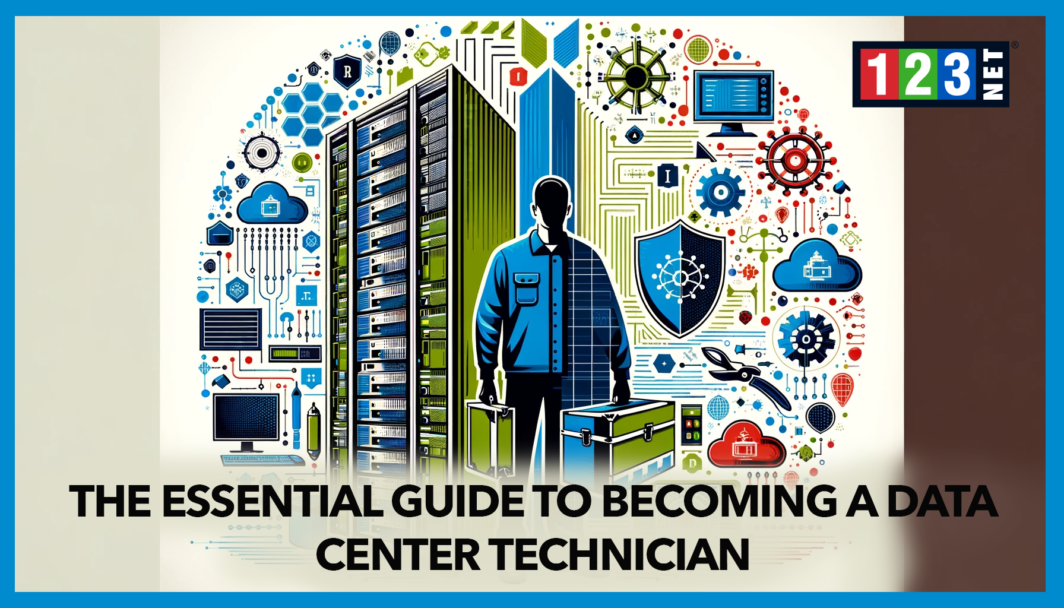 The Essential Guide to Becoming a Data Center Technician - 123NET