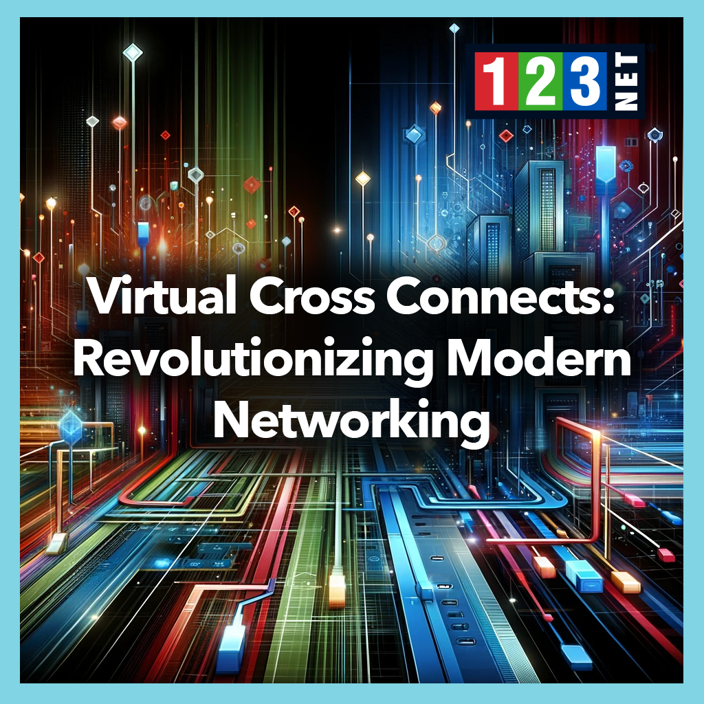 Virtual Cross Connects: Revolutionizing Modern Networking - 123NET
