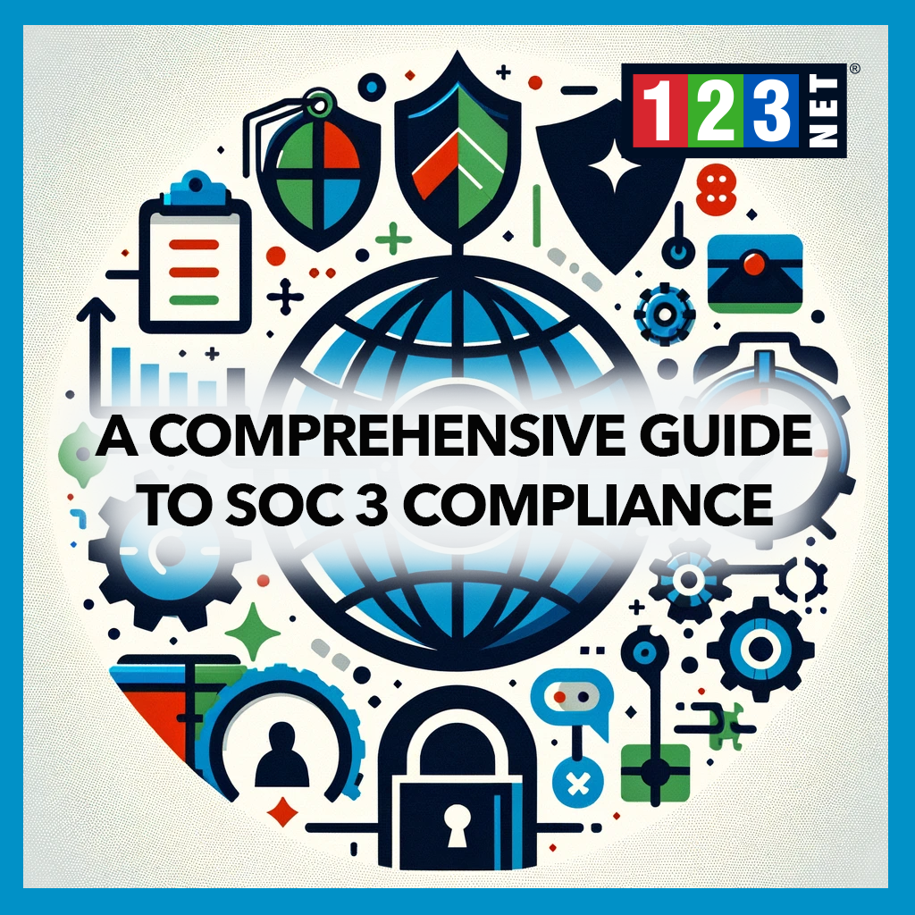 A Comprehensive Guide to SOC 3 Compliance - 123NET