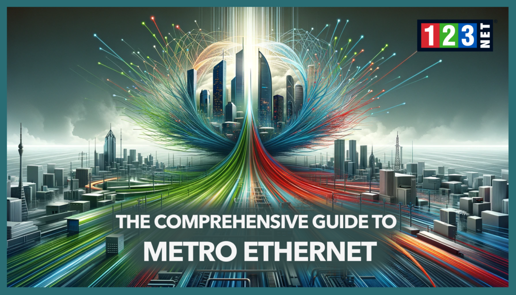 The Comprehensive Guide to Metro Ethernet - 123NET