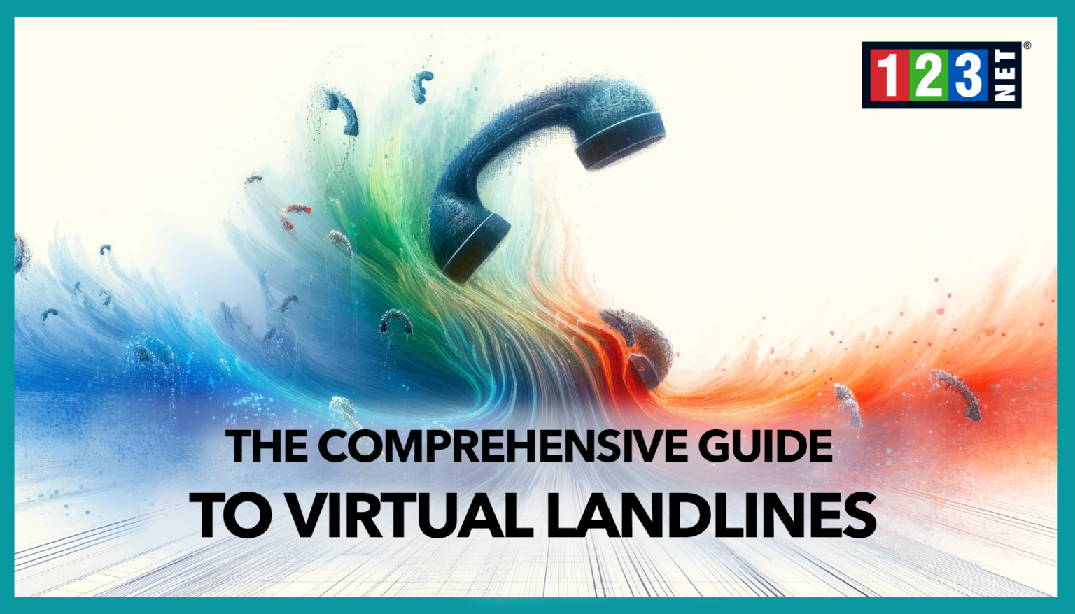 The Comprehensive Guide to Virtual Landlines - 123NET
