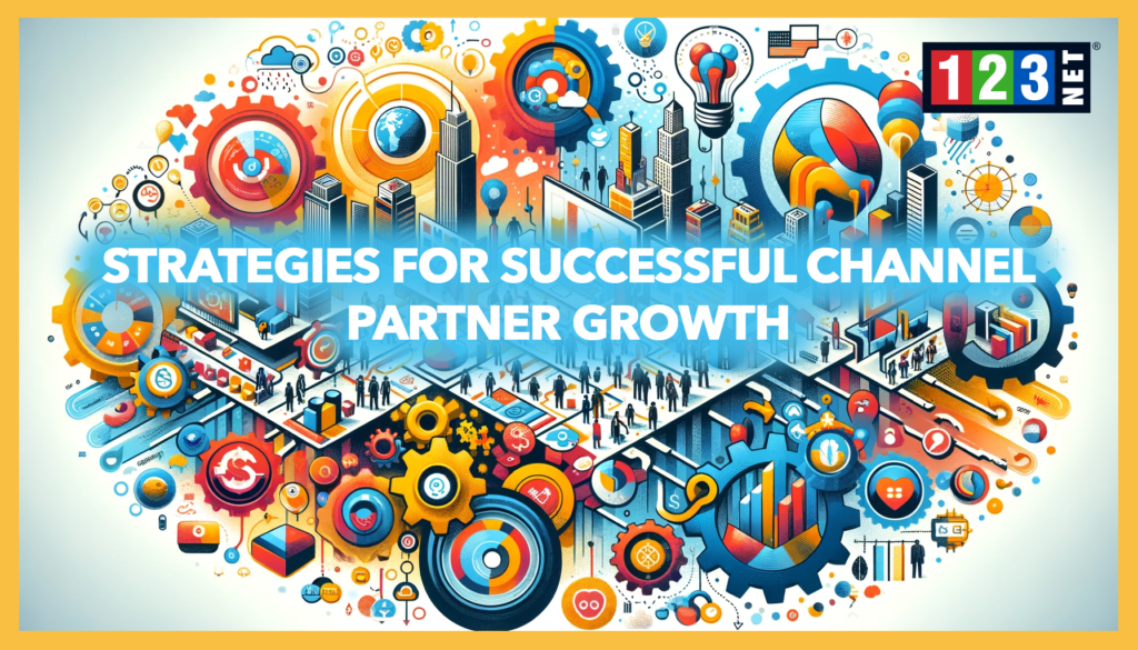 Strategies for Successful Channel Partner Growth - 123NET
