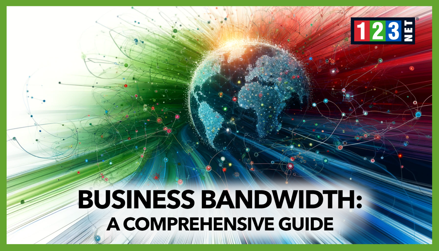 Business Bandwidth: A Comprehensive Guide - 123NET