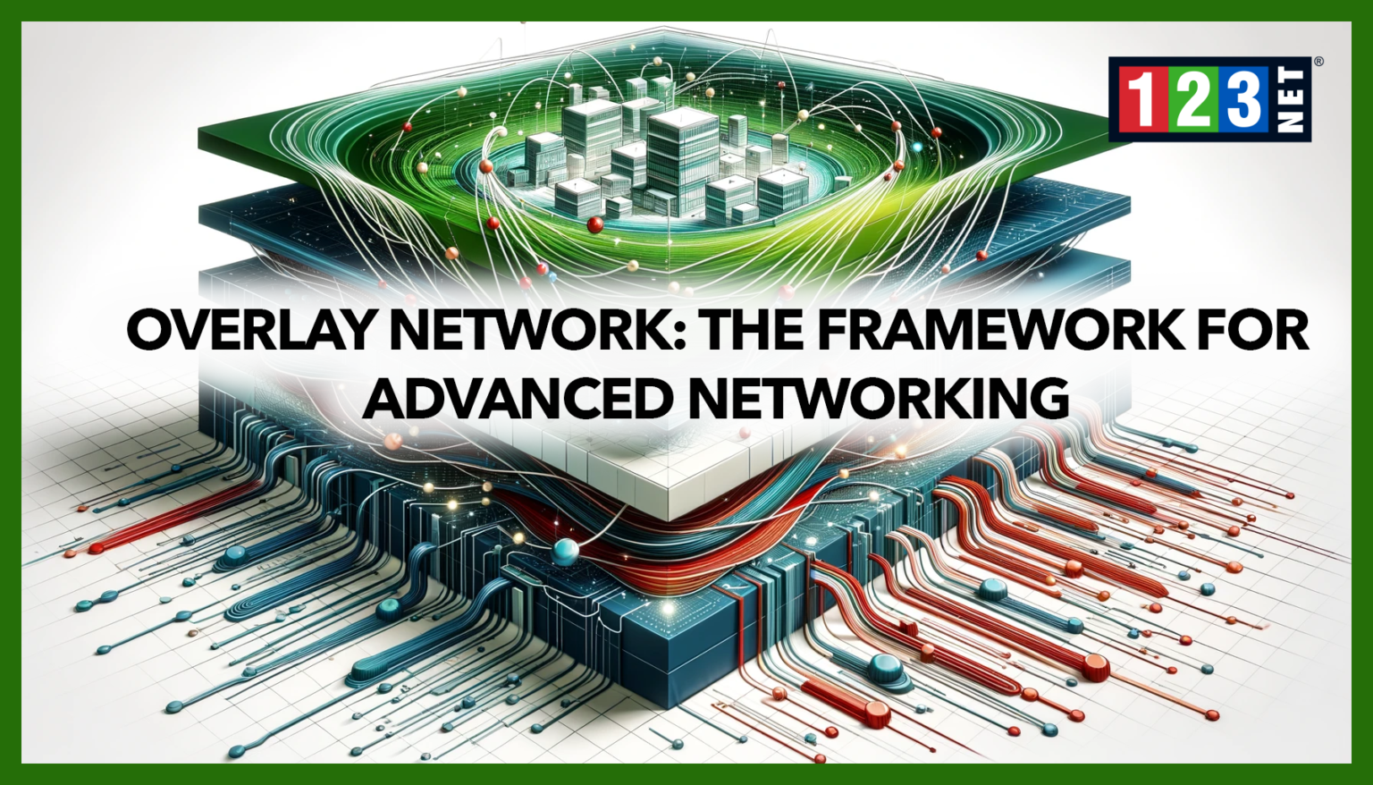 Overlay Network: The Framework for Advanced Networking - 123NET