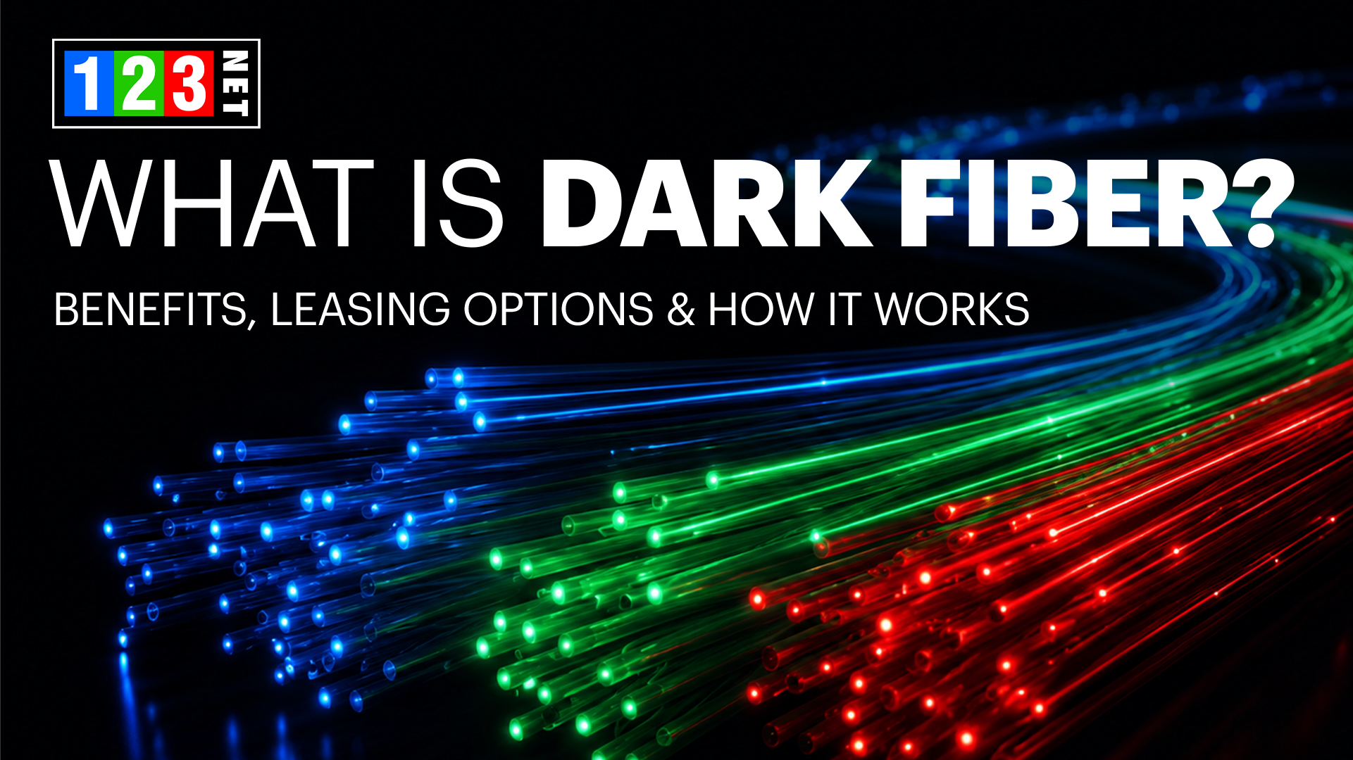 Dark Fiber: Benefits & Leasing Terms - 123NET